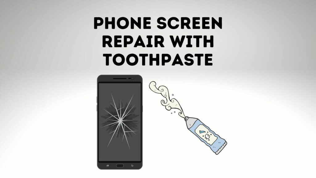 How To Repair A Broken Phone Screen With Toothpaste - Power Tooth Paste