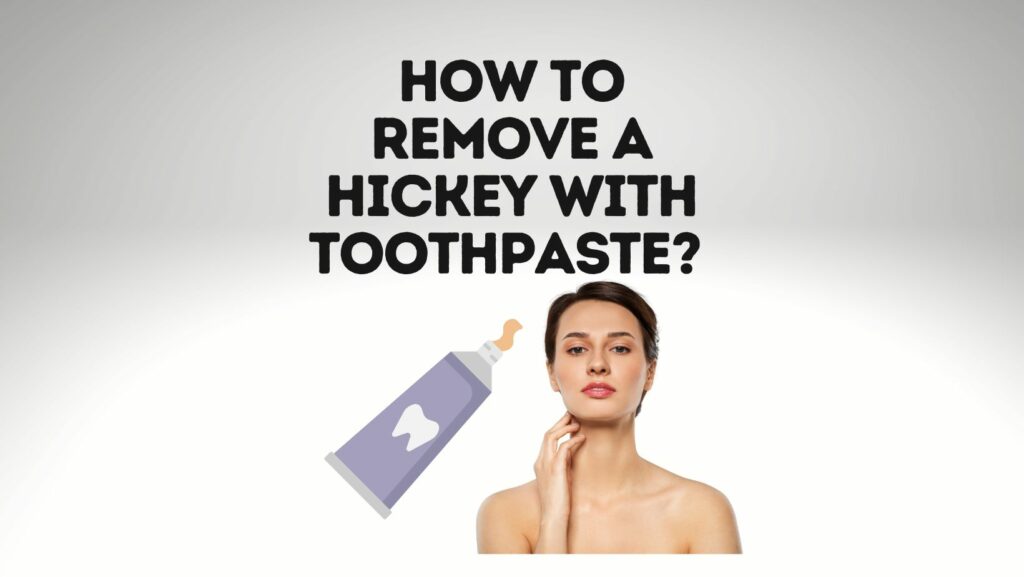 How To Remove A Hickey With Toothpaste? 4 More Natural Ways - Power ...