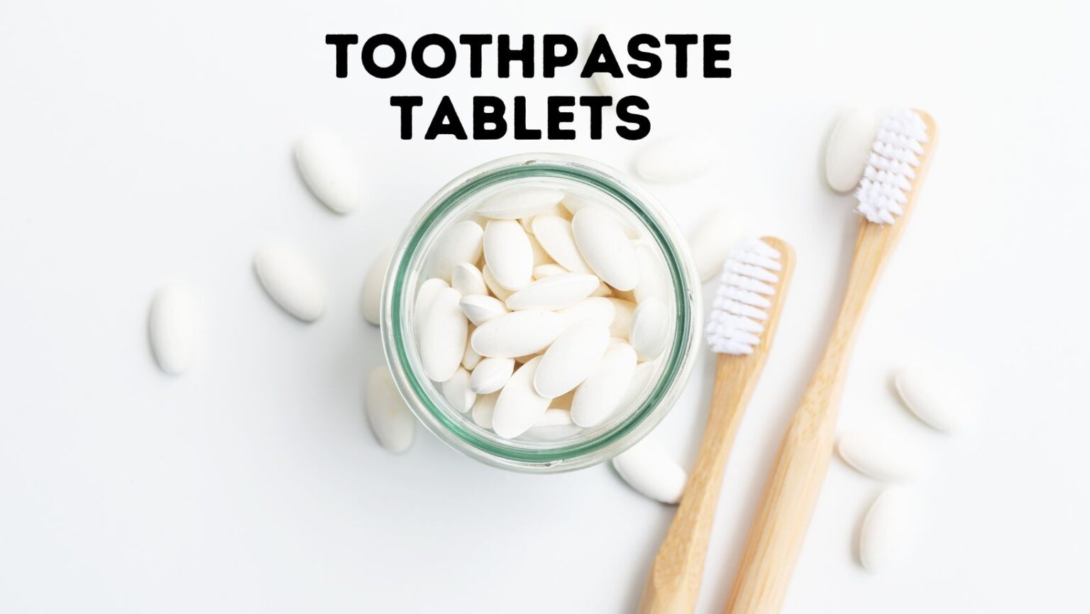 Toothpaste Tablets: Are They Effective And Safe? - Power Tooth Paste